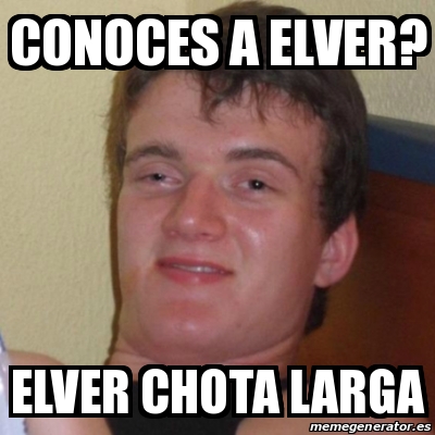 Meme Stoner Stanley - Conoces a elver? elver chota larga - 18921849