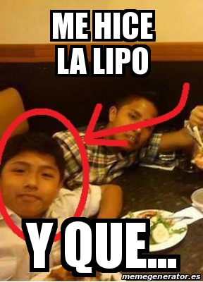 Meme Personalizado - me hice la lipo y que... - 18929974