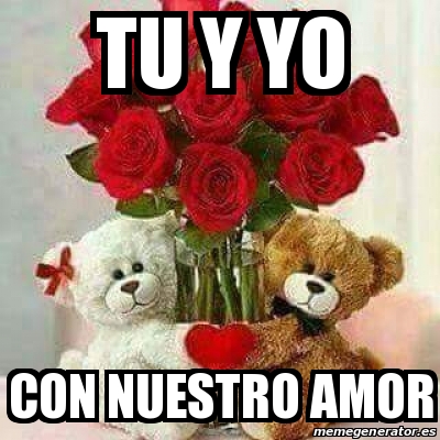 Meme Personalizado - Tu y yo Con nuestro amor - 18937257