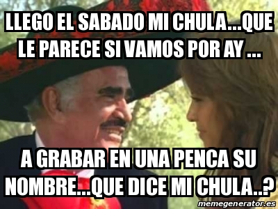 Meme Personalizado - llego el sabado mi chula...que le parece si vamos ...