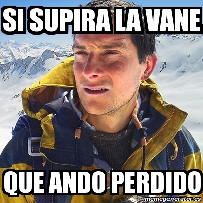 Meme Bear Grylls - Si supira la Vane Que ando perdido - 18947150