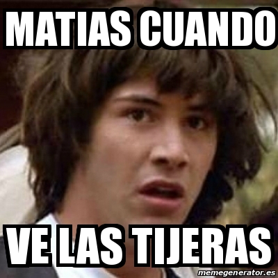 Meme Keanu Reeves - matias cuando ve las tijeras - 18947241