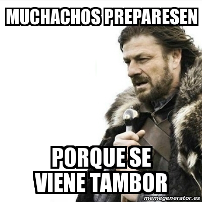 Meme Prepare Yourself - Muchachos preparesen Porque se viene tambor ...