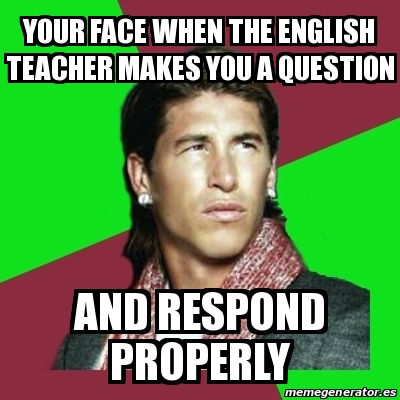 Meme Sergio Ramos - YOUR FACE WHEN THE ENGLISH TEACHER MAKES YOU A ...