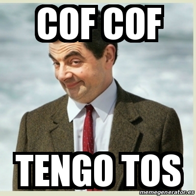 Meme Mr Bean - Cof cof Tengo tos - 18951860
