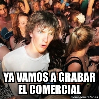 Meme Sudden Realization Ralph - YA VAMOS A GRABAR EL COMERCIAL - 18952110