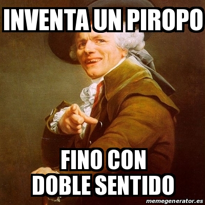 Meme Joseph Ducreux - inventa un piropo fino con doble sentido - 18958770