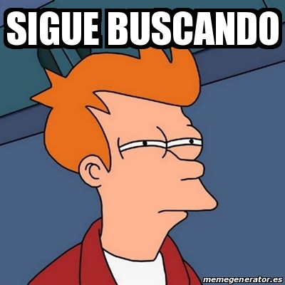 Meme Futurama Fry - sigue buscando - 18959359