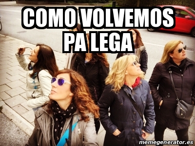 Meme Personalizado - Como volvemos pa lega - 18961112