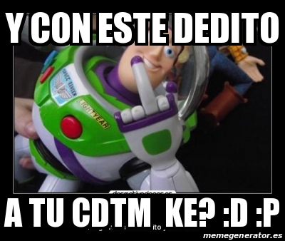 Meme Personalizado - Y Con Este Dedito a Tu CDTM Ke? :D :P - 18974209