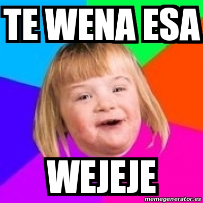 Meme Retard Girl - te wena esa wejeje - 18974760