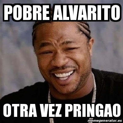 Meme Yo Dawg - pobre alvarito otra vez pringao - 18975275
