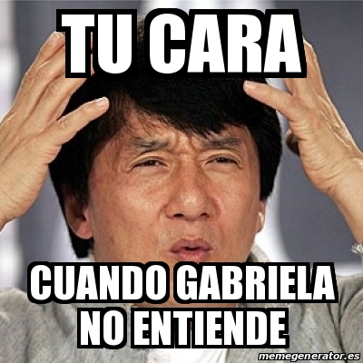 Meme Jackie Chan - TU CARA CUANDO GABRIELA NO ENTIENDE - 18976834