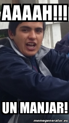 Meme Personalizado - Aaaah!!! Un manjar! - 18980268