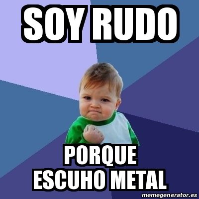 Meme Bebe Exitoso - Soy rudo porque escuho metal - 18990149