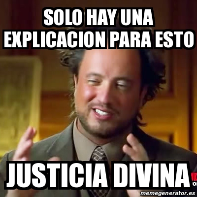Meme Ancient Aliens - solo hay una explicacion para esto justicia ...