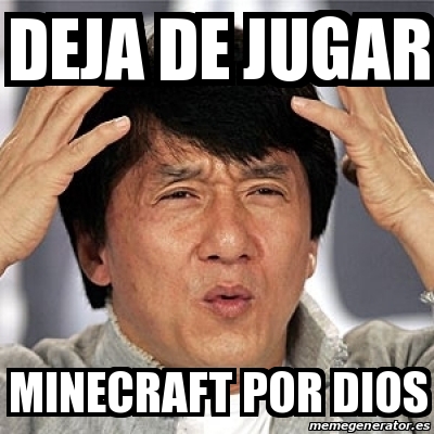 Meme Jackie Chan - Deja de jugar minecraft por Dios - 19016935