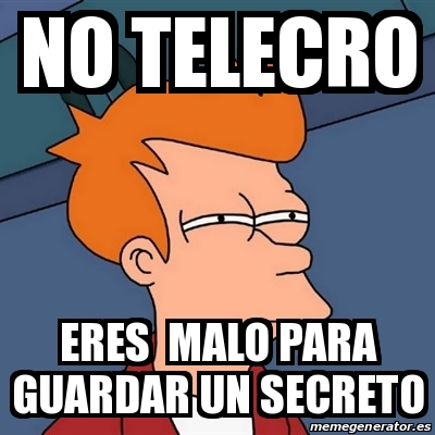 Meme Futurama Fry - no telecro eres malo para guardar un secreto - 19017901