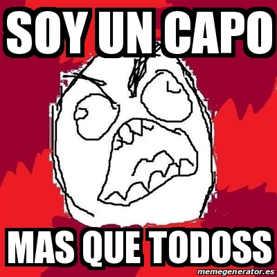 Meme Rage FU - soy un capo mas que todoss - 19101299