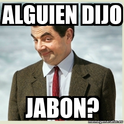 Meme Mr Bean - ALGUIEN DIJO JABON? - 19107257