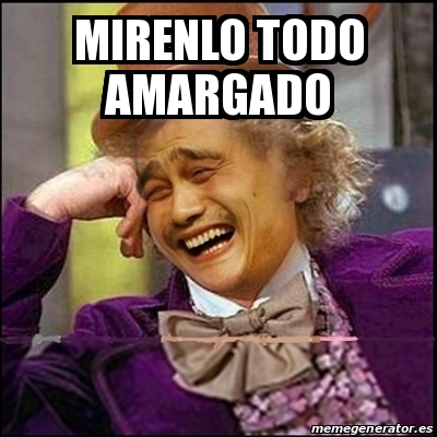 Meme Yao Wonka - mirenlo todo amargado - 19112860