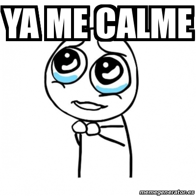 Meme Por favor - ya me calme - 19115195