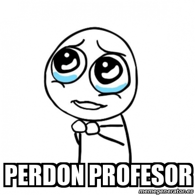 Meme Por favor - perdon profesor - 19119113
