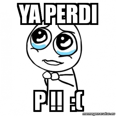 Meme Por favor - ya perdi p !! :( - 19131837