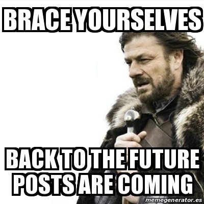 Meme Prepare Yourself - brace yourselves Back to the future posts are ...