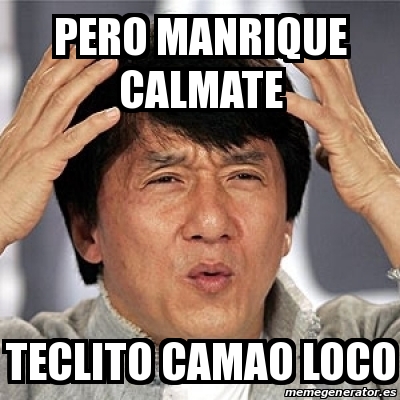 Meme Jackie Chan - pero manrique calmate teclito camao loco - 19163355