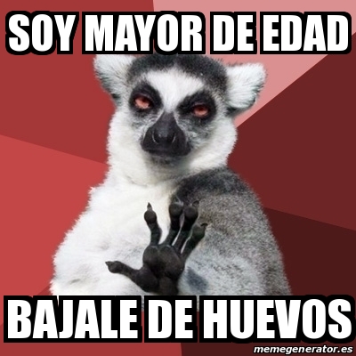 Meme Chill Out Lemur - soy mayor de edad bajale de huevos - 19176102