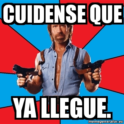 Meme Chuck Norris - Cuidense que Ya llegue. - 19176397
