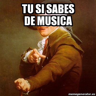 Meme Joseph Ducreux - tu si sabes de musica - 19176449