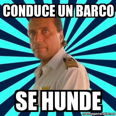 Meme Francesco Schettino - conduce un barco se hunde - 19187995