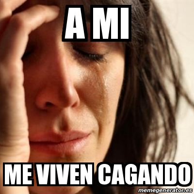 Meme Problems - a mi me viven cagando - 19029786