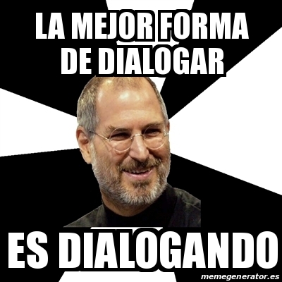 Meme Steve Jobs - la mejor forma de dialogar es dialogando - 19214967