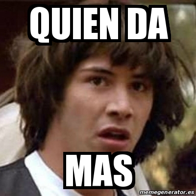Meme Keanu Reeves - Quien da Mas - 19234793