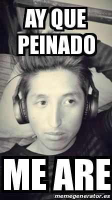 Meme Personalizado - ay que peinado me are - 19247718