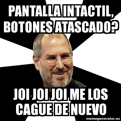 Meme Steve Jobs - Pantalla intactil, botones atascado? Joi joi joi me ...