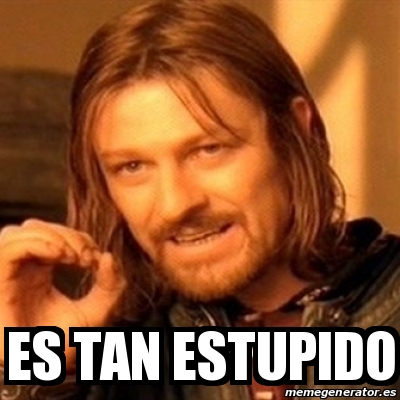 Meme Boromir - es tan estupido - 19249940