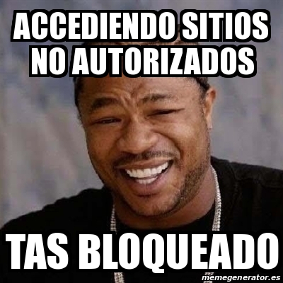 Meme Yo Dawg - accediendo sitios no autorizados Tas bloqueado - 19250952