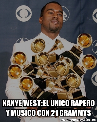 Meme Personalizado - kanye west:el unico rapero y musico con 21 grammys ...