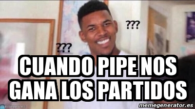 Meme Personalizado - CUANDO PIPE NOS GANA LOS PARTIDOS - 19262296