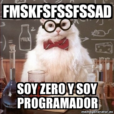 Meme Chemistry Cat - fmskfsfssfssad soy zero y soy programador - 19270799