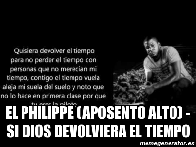 Meme Personalizado - El Philippe (Aposento Alto) - Si Dios Devolviera ...
