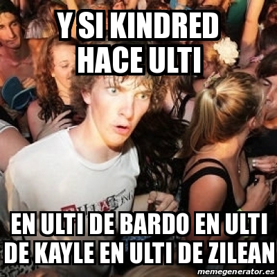 Meme Sudden Realization Ralph - y si kindred hace ulti en ulti de bardo ...