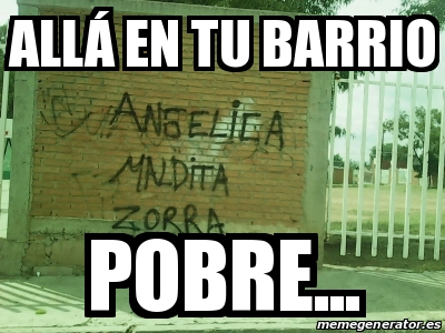Meme Personalizado - AllÃ¡ en tu barrio Pobre... - 19279067