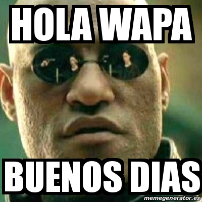 Meme What If I Told You - Hola wapa Buenos dias - 19281813