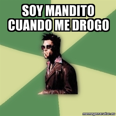 Meme Tyler Durden - SOY MANDITO CUANDO ME DROGO - 19283961