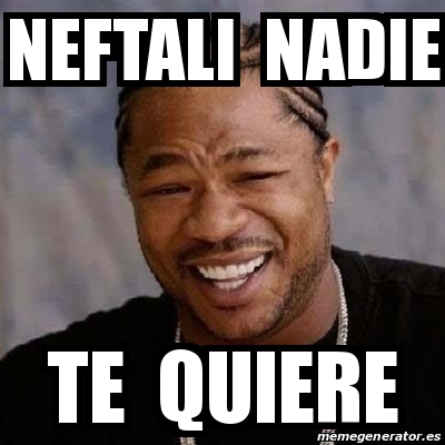 Meme Yo Dawg - neftali nadie te quiere - 19284177